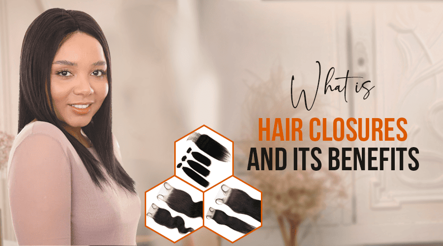 What Is Hair Closure And Its Benefits – luxluxehair