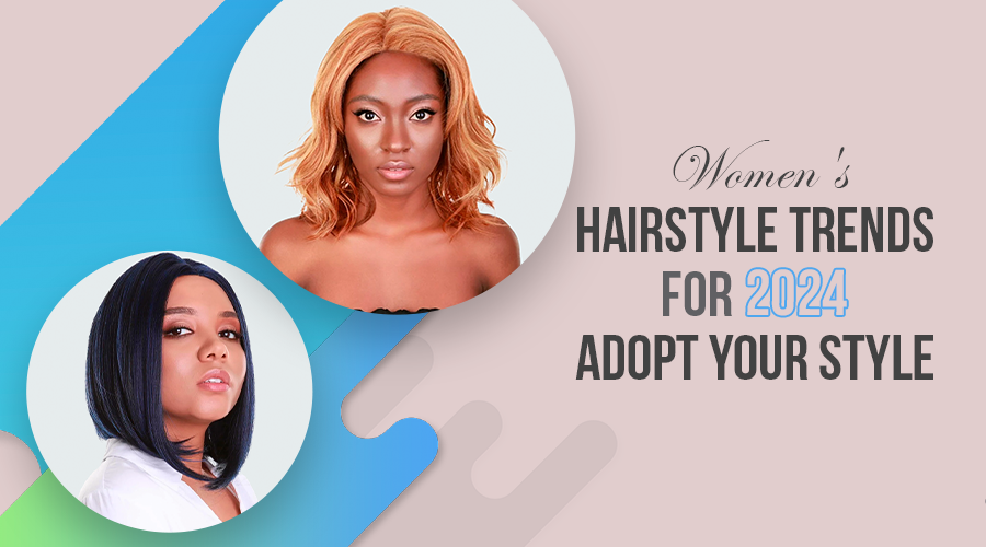 Women's Hairstyle Trends for 2024 - Adopt Your Style – luxluxehair